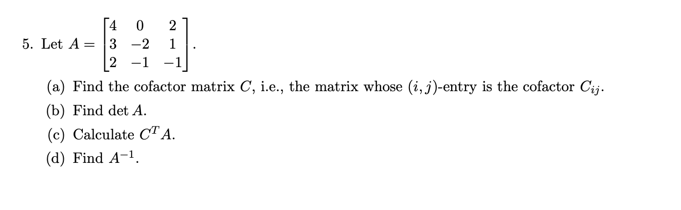 Solved 4 1 -1 2 5. Let A 3 -2 2 (a) Find the cofactor matrix | Chegg.com