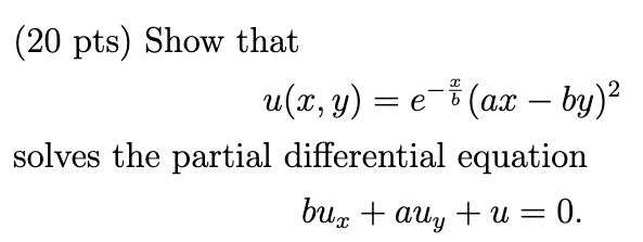 Solved Show that u(x,y)=e^(-x/b)(ax-by)^2 solves the | Chegg.com