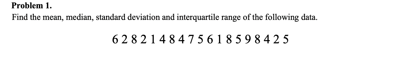 Solved Problem 1. Find the mean, median, standard deviation | Chegg.com