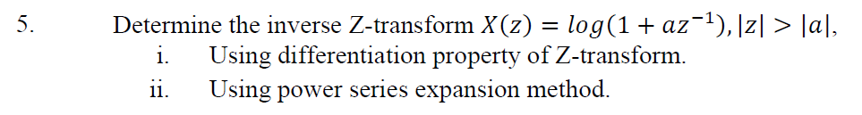 Solved 5. Determine the inverse Z-transform X(z) = log(1 + | Chegg.com
