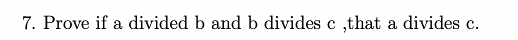 Solved 7. Prove if a divided b and b divides c that a | Chegg.com