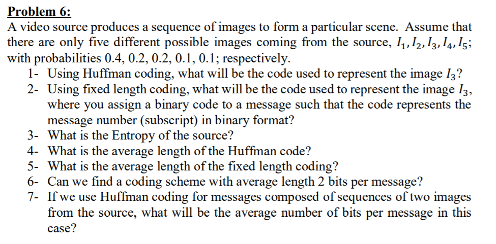 Solved Problem 6: A video source produces a sequence of | Chegg.com