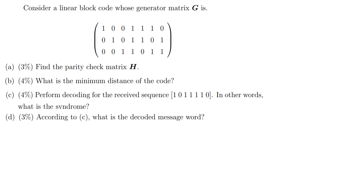 Solved Consider A Linear Block Code Whose Generator Matrix G 