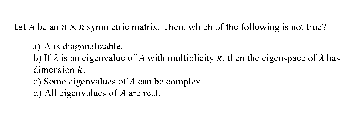 Solved Let A be an n x n symmetric matrix. Then, which of | Chegg.com