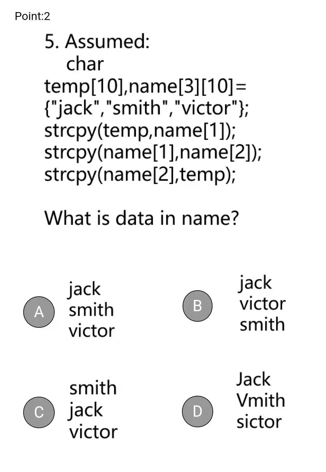 Solved Point:2 5. Assumed: char temp[10], name[3][10]= | Chegg.com