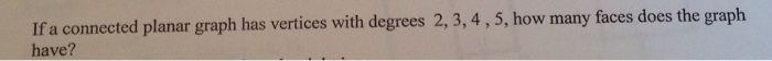 Solved If a connected planar graph has vertices with degrees | Chegg.com