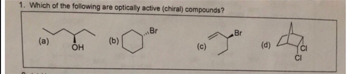 Solved 1. Which of the following are optically active | Chegg.com