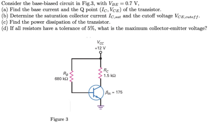 Solved Consider the base-biased circuit in Fig.3, with VBE = | Chegg.com