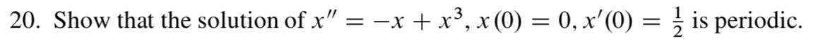Solved 20. Show that the solution of x” = -x + x3, x (0) = | Chegg.com