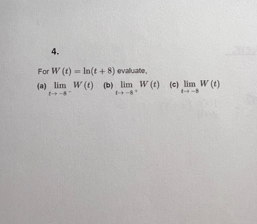 Solved For W(t)=ln(t+8) evaluate, (a) limt→−8−W(t) (b) | Chegg.com