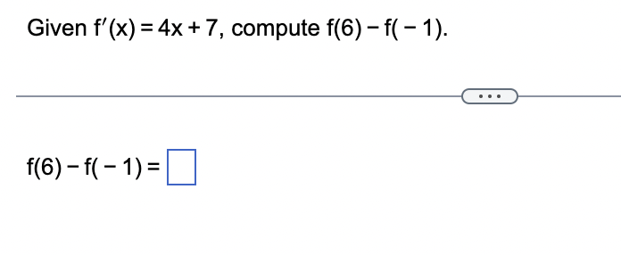 Solved Given f′(x)=4x+7, compute f(6)−f(−1) f(6)−f(−1)= | Chegg.com