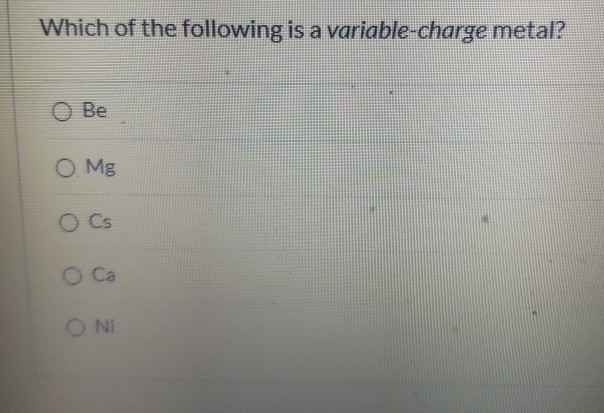 Solved Which of the following is a variable-charge metal? O | Chegg.com
