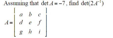 Solved Assuming that detA=−7, find det(2A−1) A=⎣⎡adgbehcfi⎦⎤ | Chegg.com