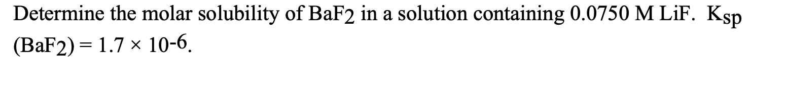 Solved Determine the molar solubility of BaF2 in a solution | Chegg.com