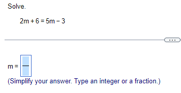 Solved Solve.2m+6=5m-3m= (Simplify your answer. Type an | Chegg.com
