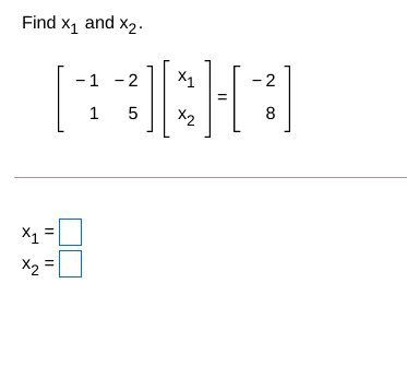 Solved Find X1 and X2 -1 -2 X1 -2 1 5 X2 8 X1 = X2 X₂ = | Chegg.com