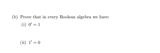 Solved (b) Prove that in every Boolean algebra we have: (i) | Chegg.com