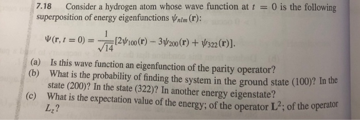 Solved 7.18 Consider a hydrogen atom whose wave function at | Chegg.com