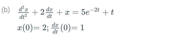 Solved + 2 dx (b) dx + x = 5e-2t +t dt?