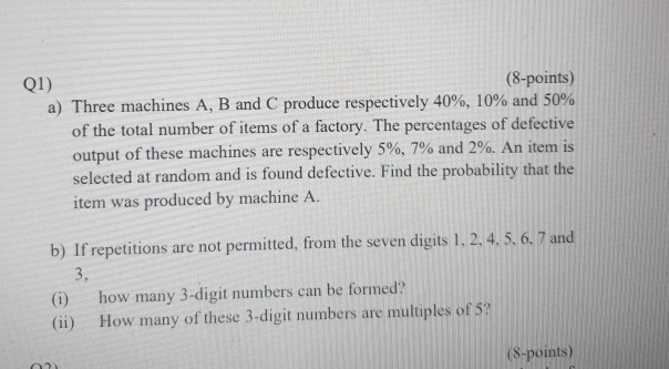Solved Q1) (8-points) a) Three machines A, B and C produce | Chegg.com