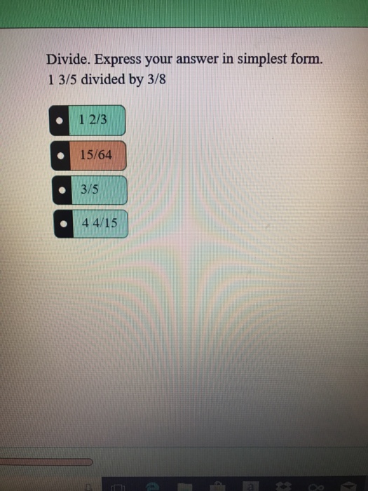 Solved Divide Express Your Answer In Simplest Form 1 3 5 Chegg