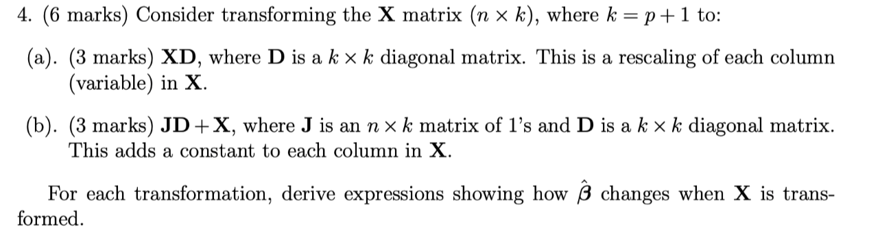 4. (6 marks) Consider transforming the X matrix (n x | Chegg.com 4. (6 marks) Consider transforming the X matrix (n x | Chegg.com