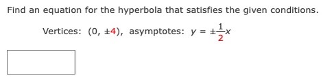 Solved Find an equation for the hyperbola that satisfies the | Chegg.com