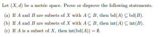 Solved Let (X, d) be a metric space. Prove or disprove the | Chegg.com Solved Let (X, d) be a metric space. Prove or disprove the | Chegg.com