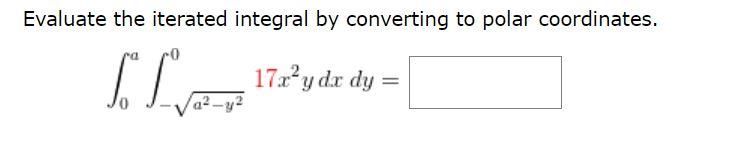 Solved Evaluate the iterated integral by converting to polar | Chegg.com