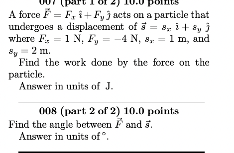 Solved A force F=Fx ^+Fy ^ acts on a particle that undergoes | Chegg.com