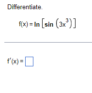 Solved Differentiate. f(x)=ln[sin(3x3)] f′(x)=Find dxdy when | Chegg.com