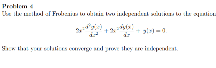 Solved Problem 4 Use the method of Frobenius to obtain two | Chegg.com