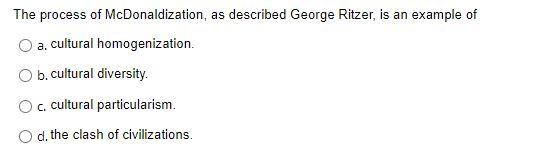 Solved The process of McDonaldization, as described George | Chegg.com