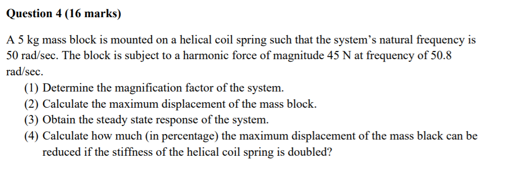 Solved Question 4 (16 marks) A 5 kg mass block is mounted on | Chegg.com