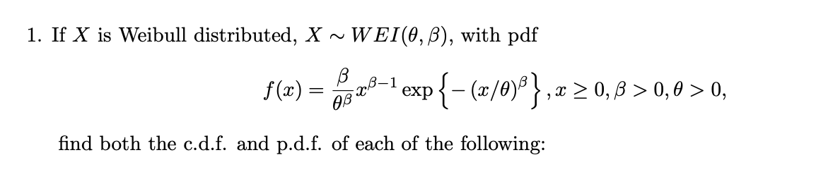Solved 1. If X is Weibull distributed, X∼WEI(θ,β), with pdf | Chegg.com