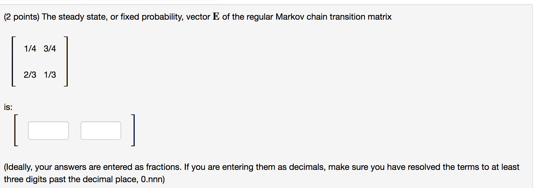 Solved (2 points) The steady state, or fixed probability, | Chegg.com