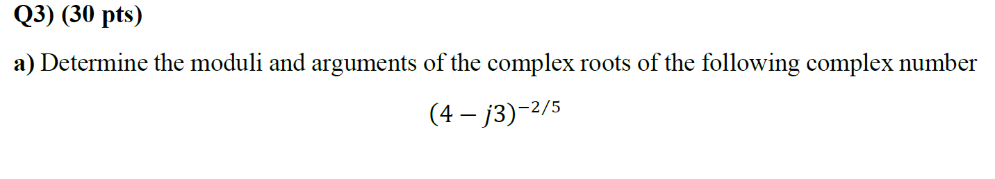 Solved Q3) (30 pts) a) Determine the moduli and arguments of | Chegg.com