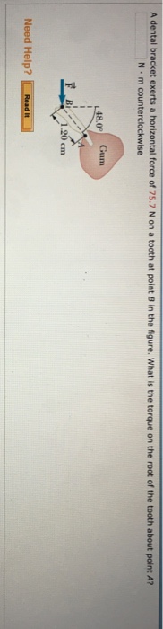 Solved A dental bracket exerts a horizontal force of 75.7 N | Chegg.com