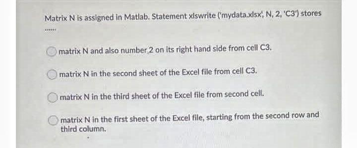 Solved Matrix N is assigned in Matlab. Statement xlswrite | Chegg.com
