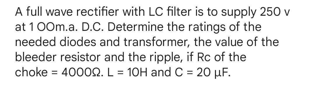 Solved A full wave rectifier with LC filter is to supply 250 | Chegg.com