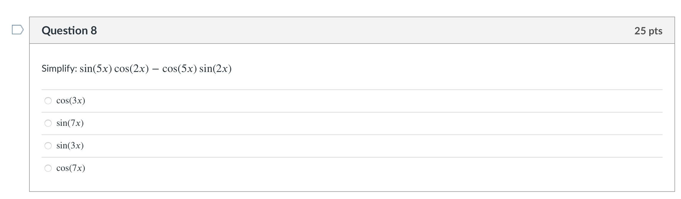 Solved Question 8 25 pts Simplify: sin(5x) cos(2x) - cos(5x) | Chegg.com