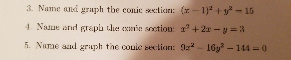 Solved 3. Name and graph the conic section: (x-1)2+y2 15 4. | Chegg.com