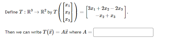 Solved Define T:R3→R2 by T⎝⎛⎣⎡x1x2x3⎦⎤⎠⎞=[3x1+2x2−2x3−x2+x3] | Chegg.com