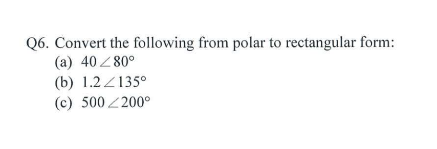 Solved Q6. Convert the following from polar to rectangular | Chegg.com