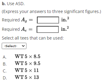 [Solved]: Use A36 steel and select structural tees for the
