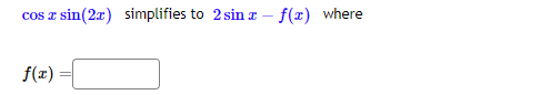 Solved cosxsin(2x) simplifies to 2sinx−f(x) | Chegg.com