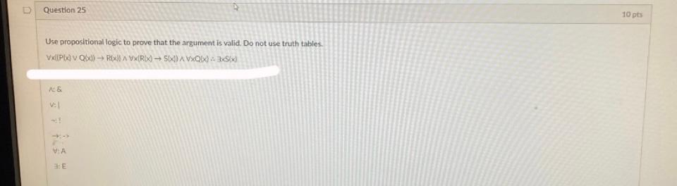 Solved Question 25 10 pts Use propositional logic to prove | Chegg.com