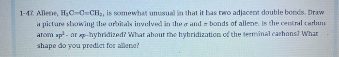 Solved 1-47. Allene, H2C=C=CH2, is somewhat unusual in that | Chegg.com
