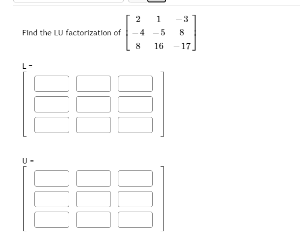 Solved 2 2 1 1 Find the LU factorization of 4 -5 -3 8 -17 8 | Chegg.com