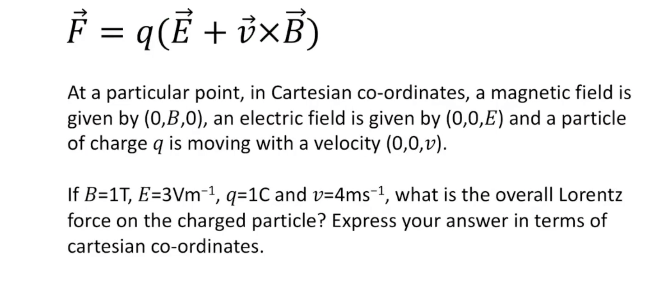 Solved F = q(+ VXB) At a particular point, in Cartesian | Chegg.com